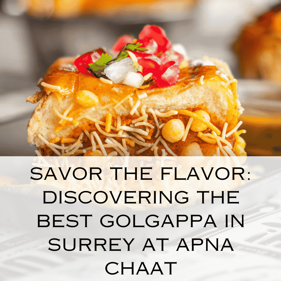 Savor the Flavor: Discovering the Best Golgappa in Surrey at Apna Chaat ...
