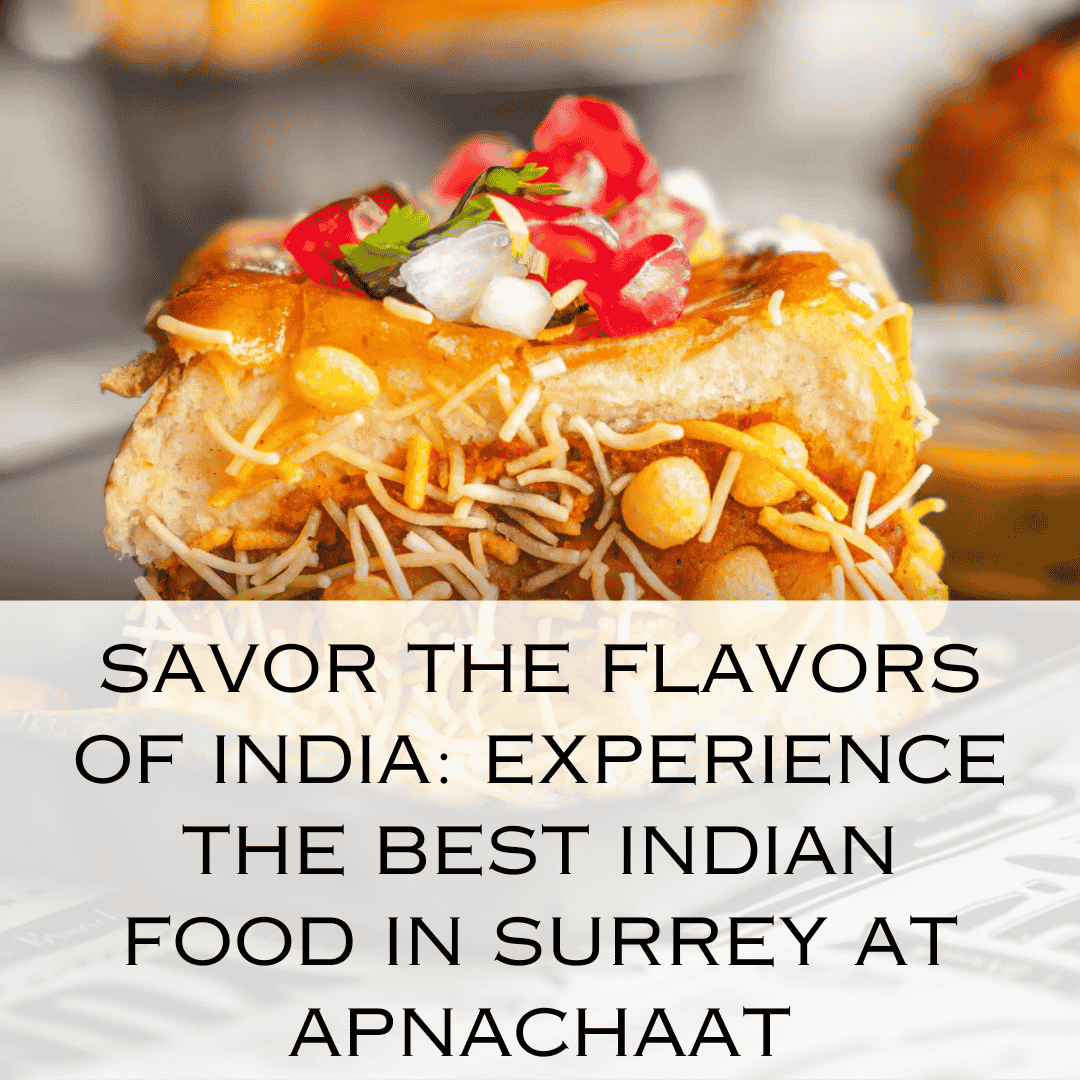 Savor the Flavors of India: Experience the Best Indian Food in Surrey ...
