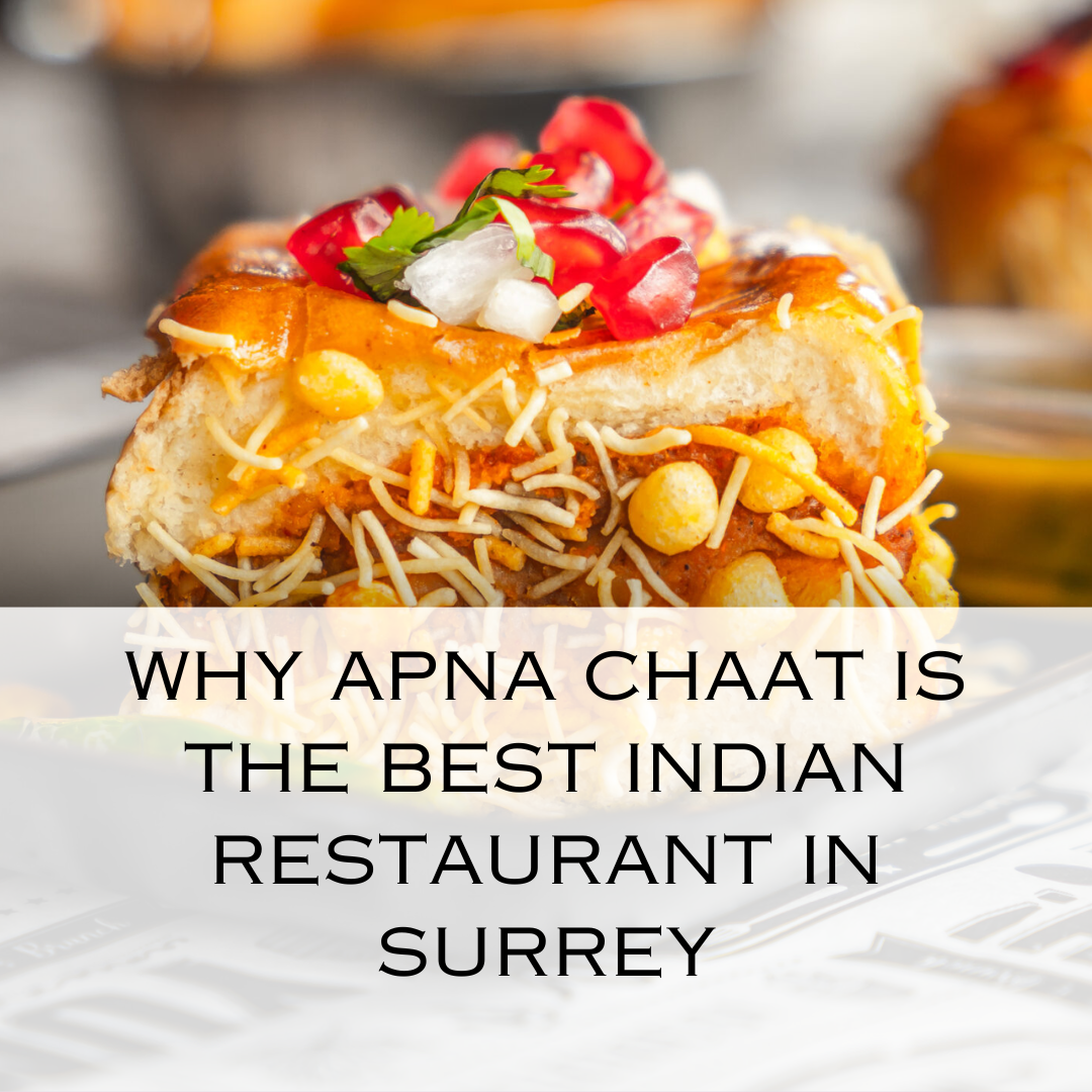 Why Apna Chaat is the Best Indian Restaurant in Surrey - APNA CHAAT