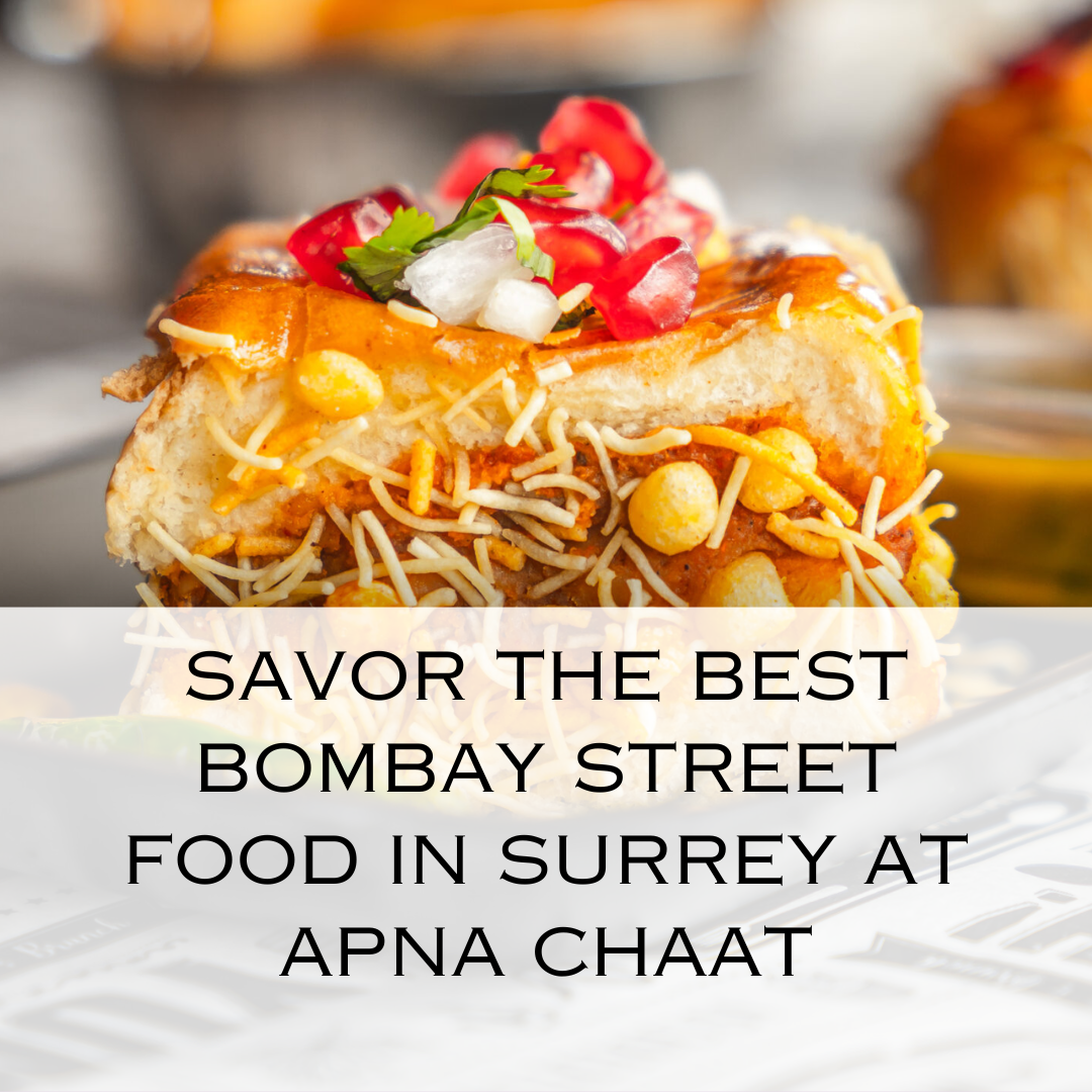 Savor the Best Bombay Street Food in Surrey at Apna Chaat - APNA CHAAT